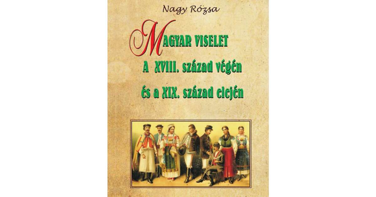 Magyar viselet a XVIII. század végén és a XIX. század elején | Pepita.hu