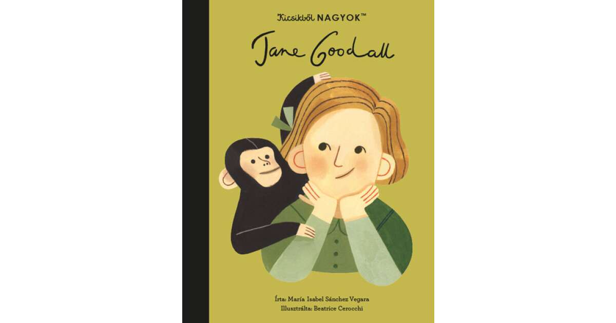 María Isabel Sanchez Vegara: Kicsikből NAGYOK - Jane Goodall | Pepita.hu