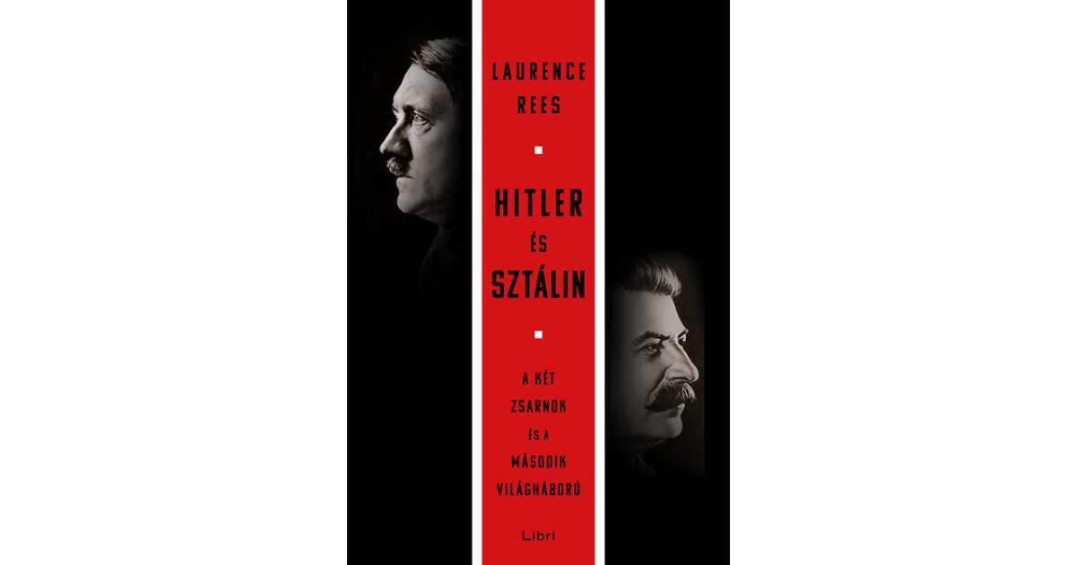 Laurence Rees: Hitler és Sztálin - A két zsarnok és a második ...