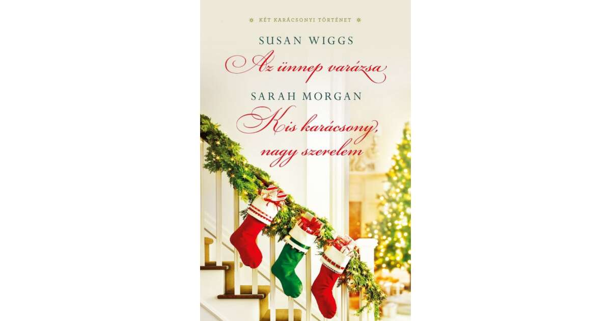 Sarah Morgan, Susan Wiggs: Az ünnep varázsa/Kis karácsony, nagy ...