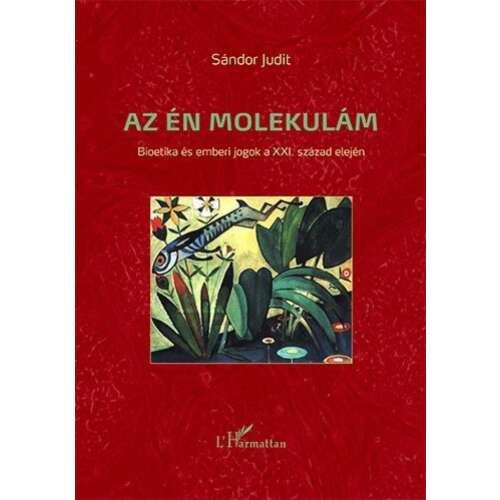 Sándor Judit: Az én molekulám - Bioetika és emberi jogok a XXI. század ...