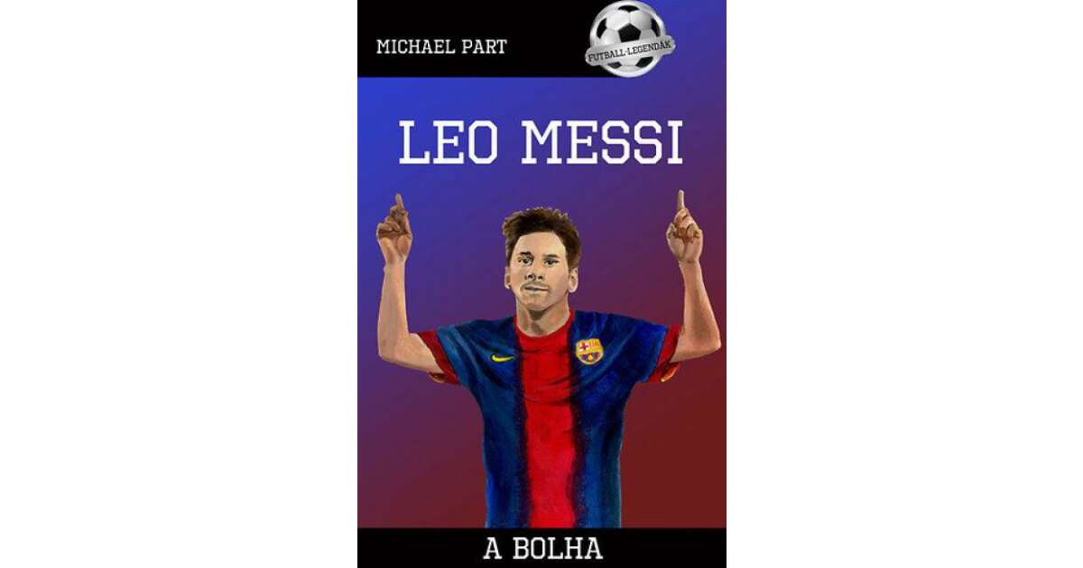 Michael Part: Leo Messi - A bolha | Pepita.hu