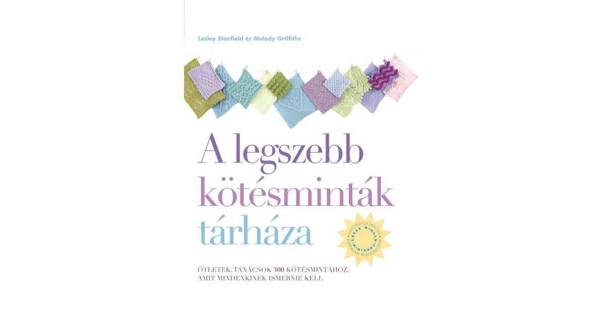 A legszebb kötésminták tárháza - Ötletek, tanácsok 300 kötésmintához ...