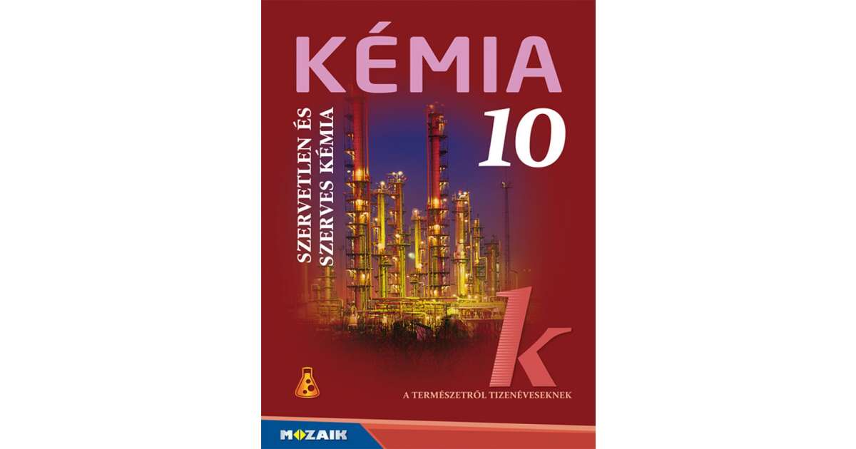Mozaik Kémia 10. Tankönyv - Szervetlen és Szerves Kémia - Középiskola ...