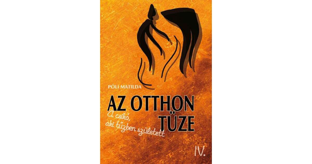Póli Matilda A csikó, aki tűzben született 1-4. kötet | Pepita.hu