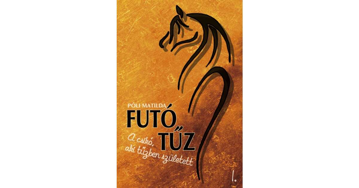 Póli Matilda A csikó, aki tűzben született 1-4. kötet | Pepita.hu