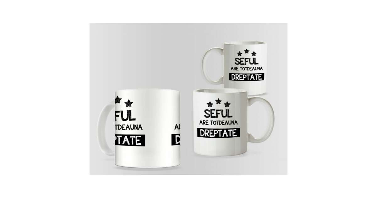 Cana Personalizata Seful Are Intotdeauna Dreptate , 330ml , mug126 ...