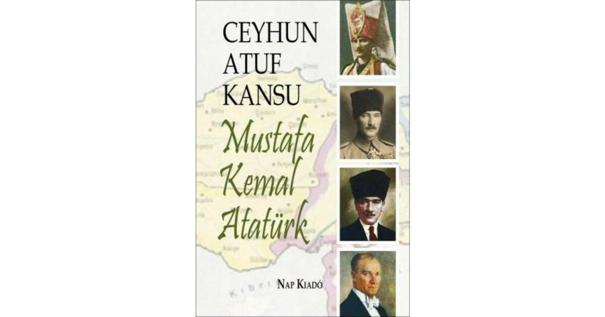 Ceyhun Atuf Kansu - Mustafa Kemal Atatürk | Pepita.hu