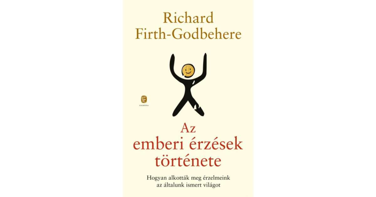 Richard Firth-Godbehere - Az emberi érzések története - Hogyan alkották ...