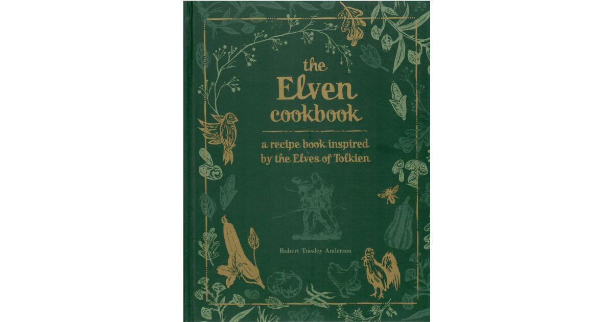 The Elven Cookbook: A Recipe Book Inspired by the Elves of Tolkien ...