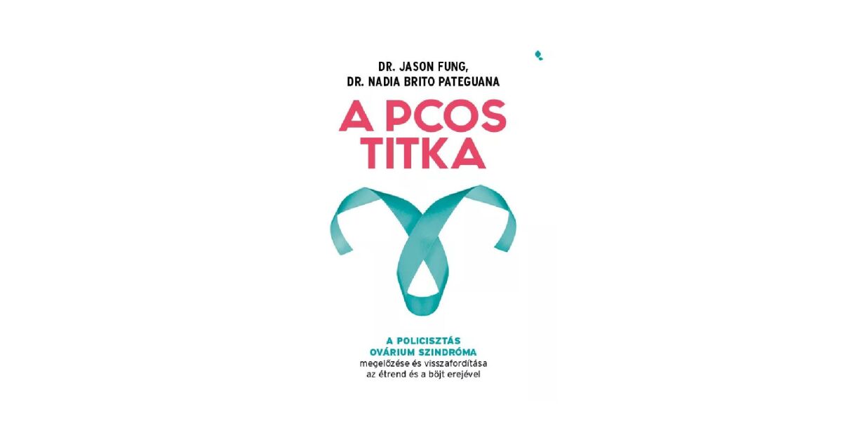 A PCOS titka - Dr. Jason Fung Dr. Nadia Brito Pateguana | Pepita.hu