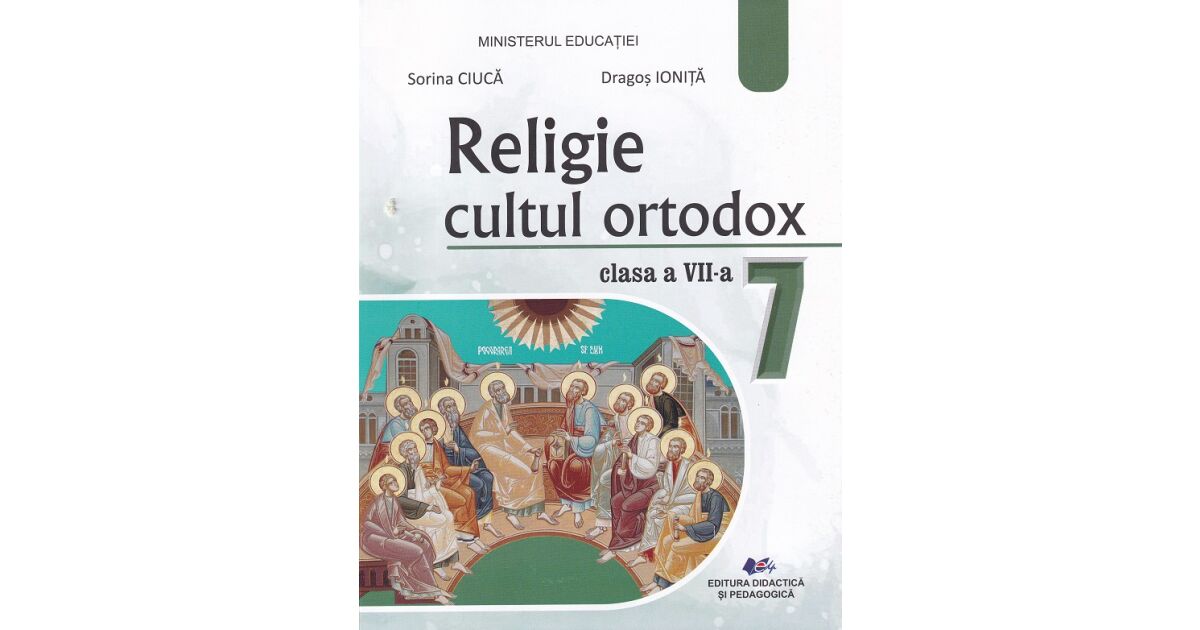 Religie. Cultul Ortodox, Clasa 7, Manual, Sorina Ciuca, Dragos Ionita ...