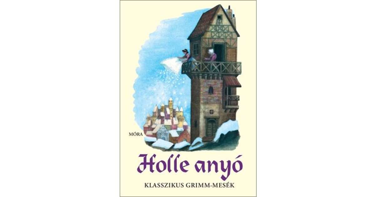Holle anyó - Klasszikus Grimm-mesék 2. | Pepita.hu