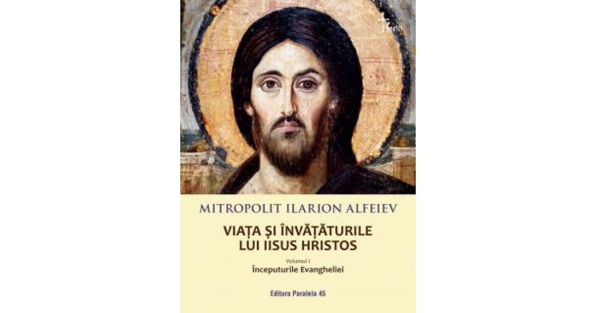 Viata si invataturile lui Iisus Hristos. Volumul I: Inceputurile ...