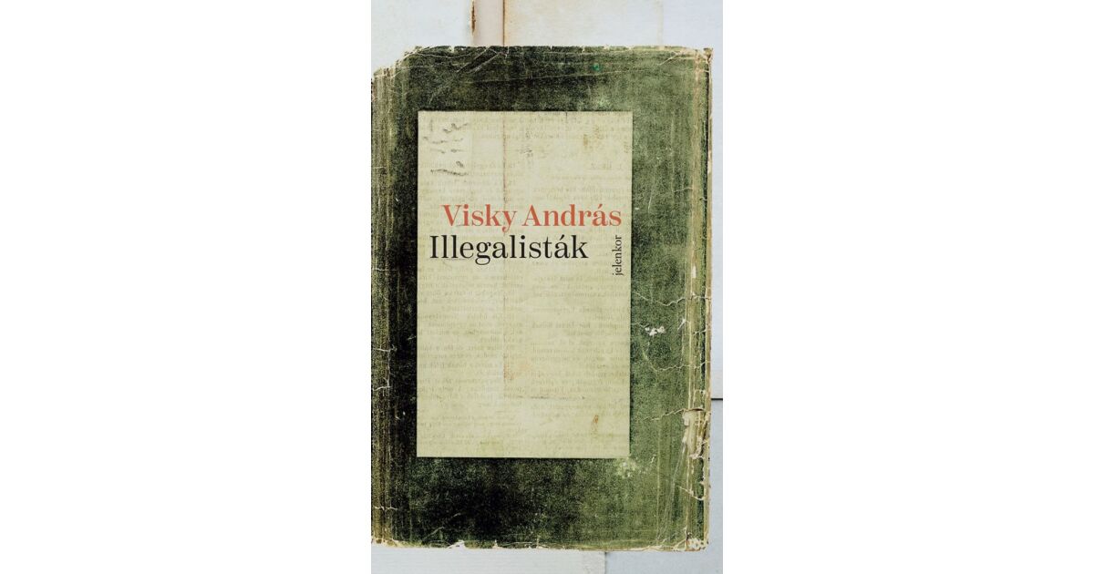 VISKY ANDRÁS-ILLEGALISTÁK | Pepita.hu