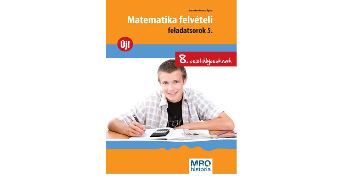 Matematika felvételi feladatsorok 5. - 8. osztályosoknak | Pepita.hu