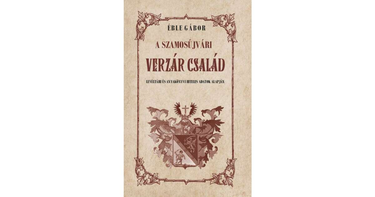 A szamosújvári Verzár család - Levéltári és anyakönyvi hiteles adatok ...