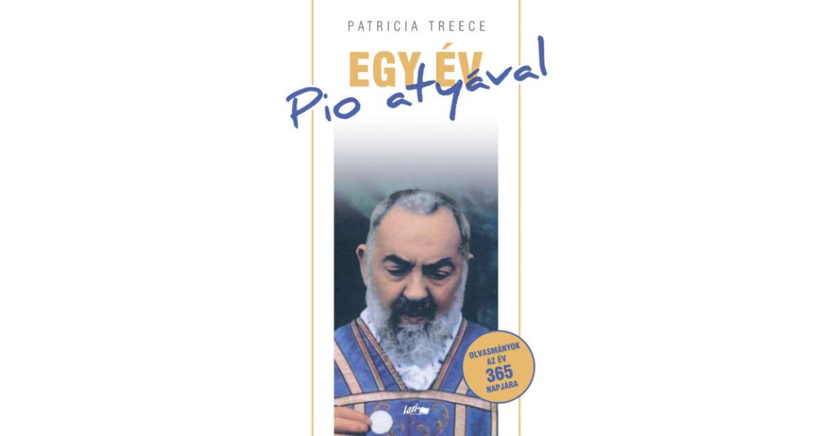 Treece Patricia - Egy év Pio atyával - Napi Olvasmányok | Pepita.hu