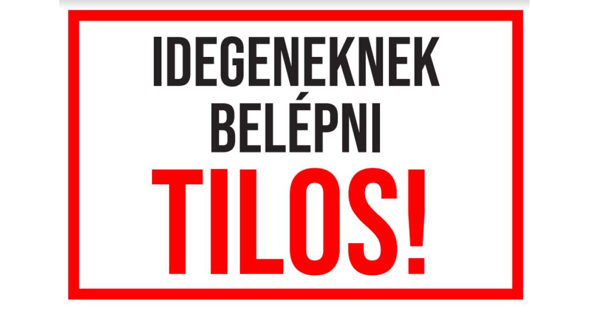 Információs öntapadós matrica - Idegeneknek belépni tilos 230x150 mm ...