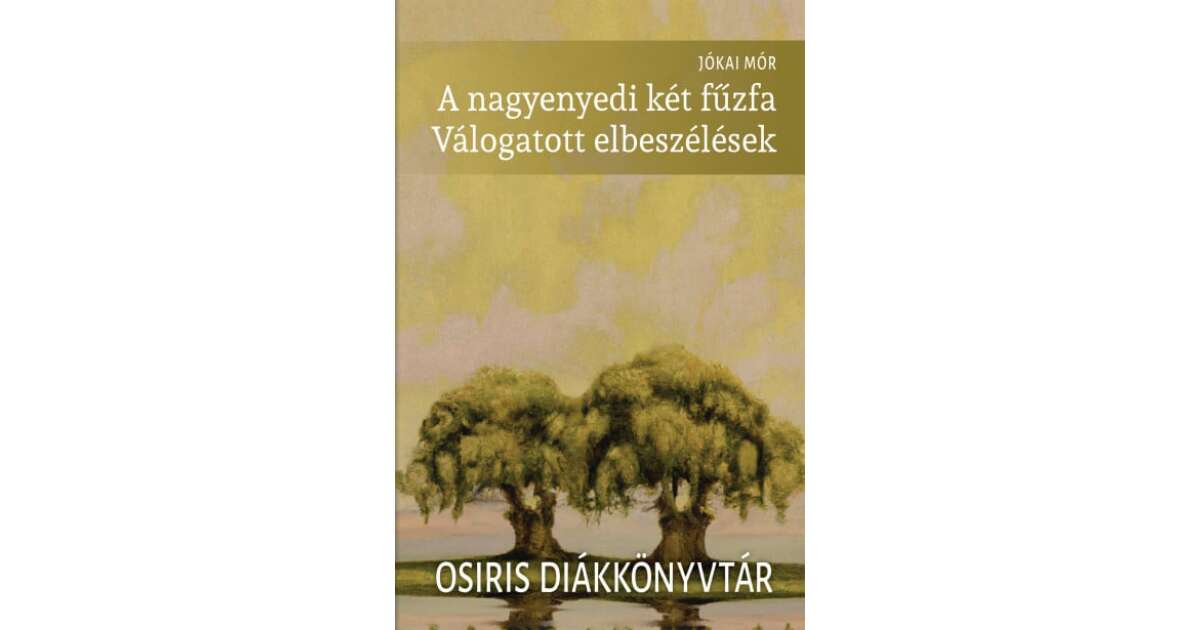 A nagyenyedi két fűzfa - Válogatott elbeszélések | Pepita.hu