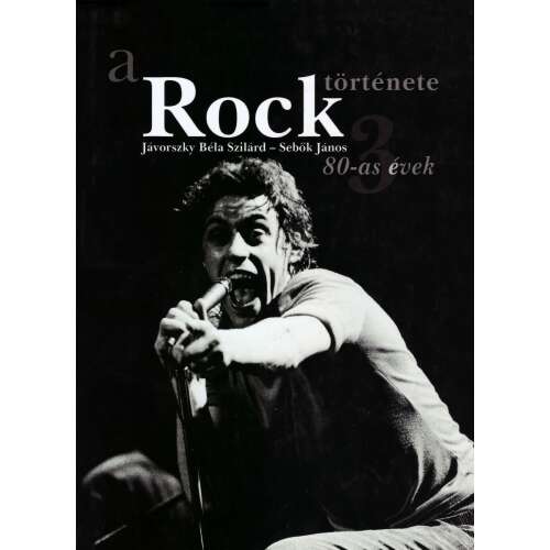 Jávorszky Béla Szilárd - Sebők János: A Rock története 3. [80-as évek ...