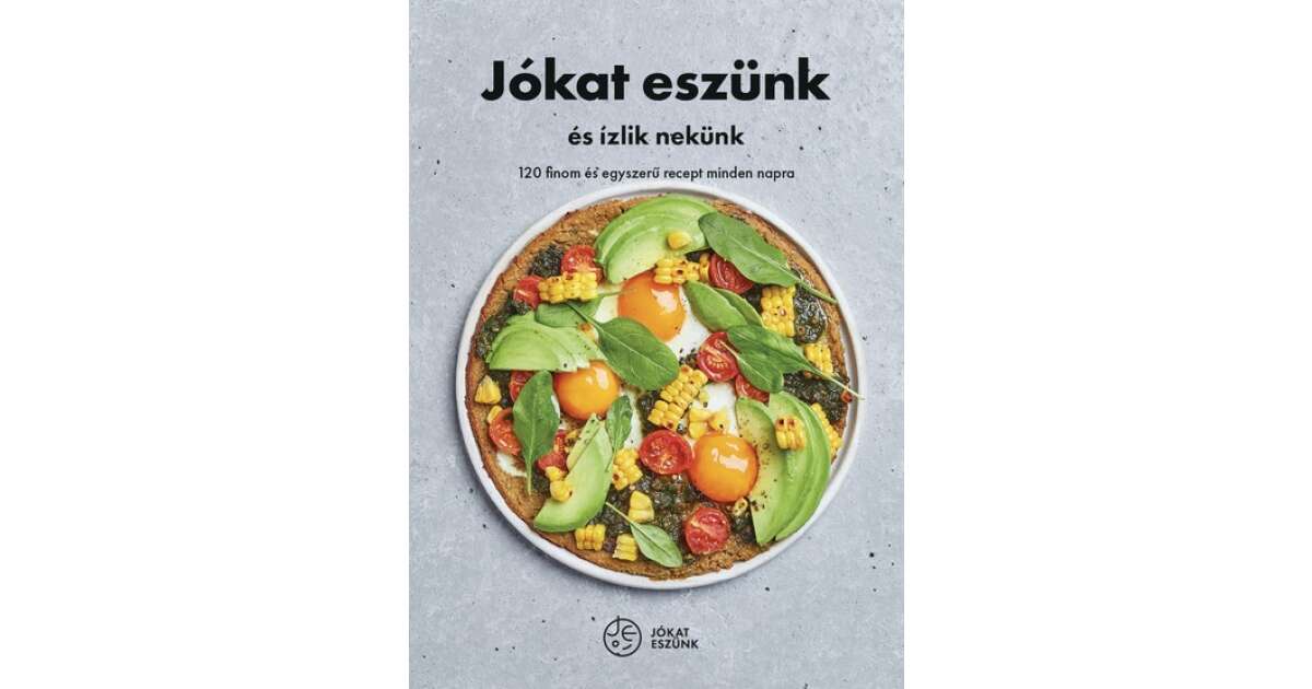 Jókat eszünk és ízlik nekünk - 120 finom és egyszerű recept minden ...