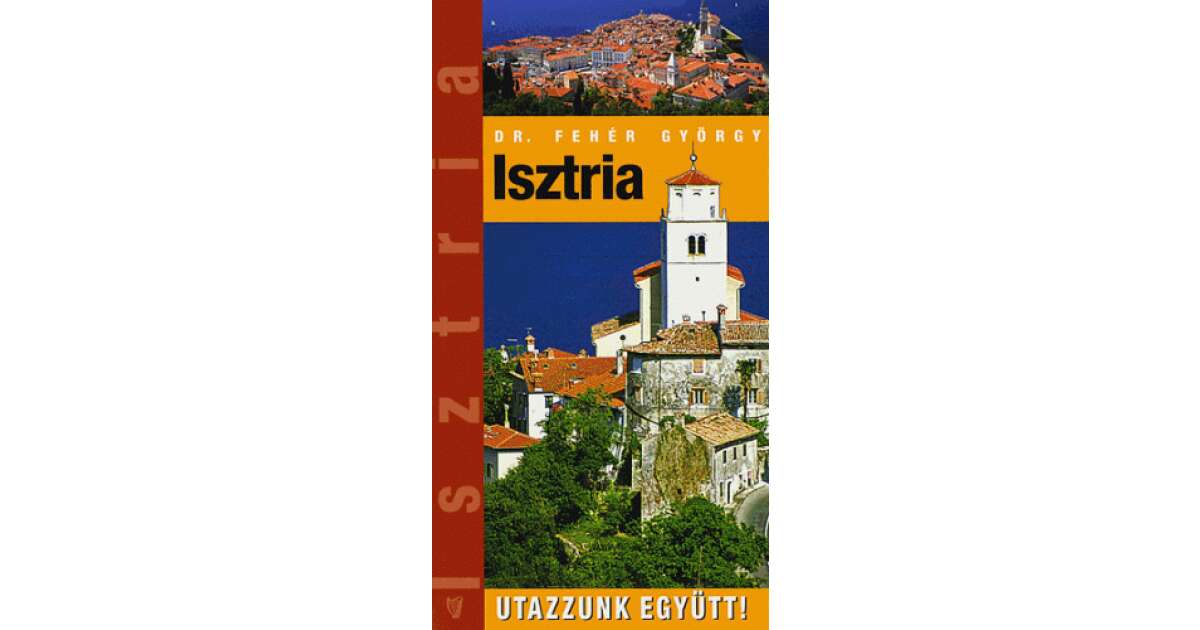 Dr. Fehér György: Isztria - Utazzunk együtt! | Pepita.hu