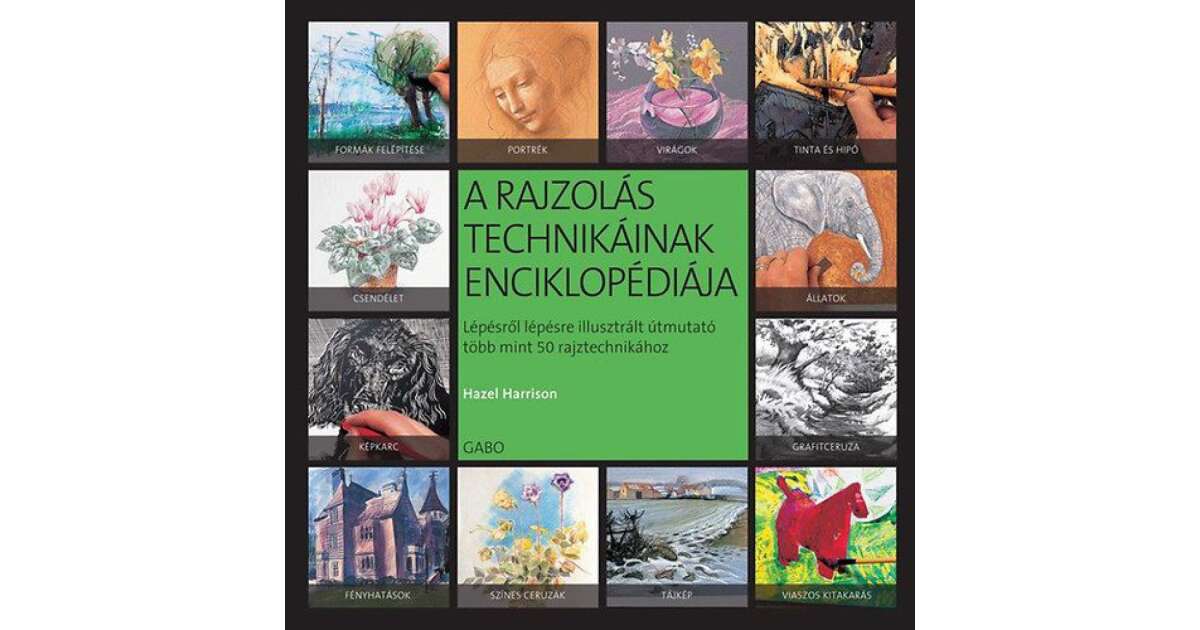 A rajzolás technikáinak enciklopédiája - Lépésről lépésre illusztrált ...