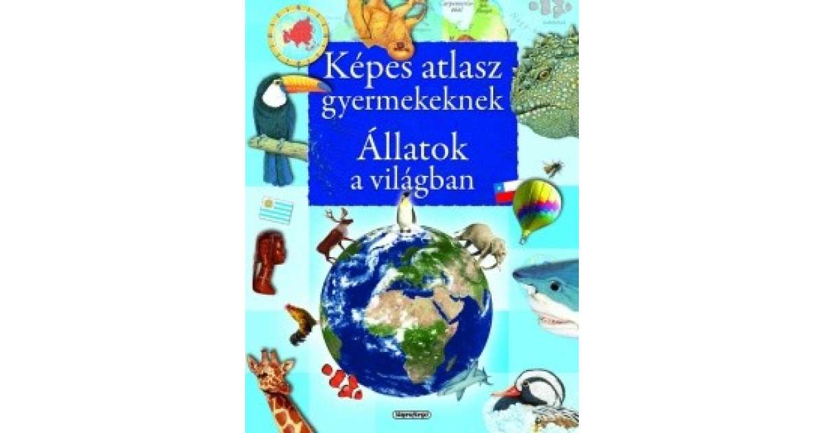 Napraforgó Képes atlasz gyerekeknek - Állatok a világban | Pepita.hu