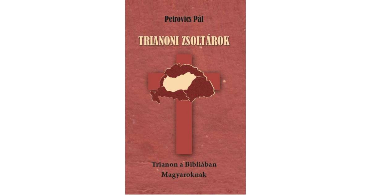 Trianoni zsoltárok - Trianon a Bibliában Magyaroknak | Pepita.hu
