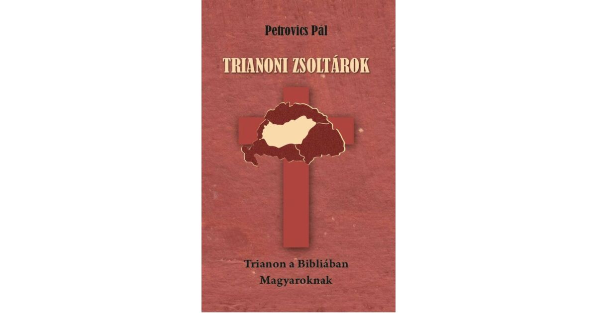 Trianoni zsoltárok - Trianon a Bibliában Magyaroknak | Pepita.hu
