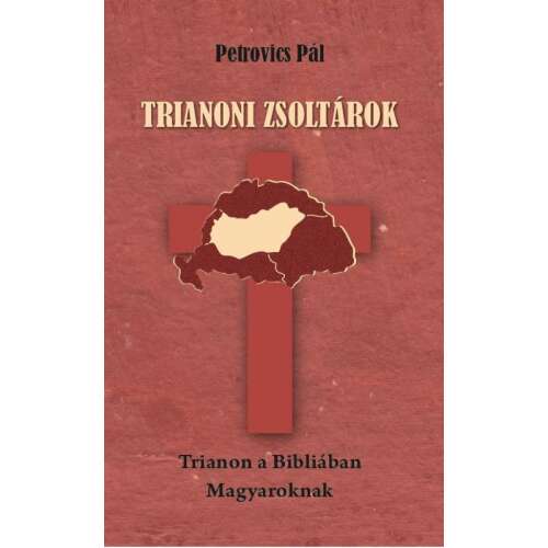 Trianoni zsoltárok - Trianon a Bibliában Magyaroknak | Pepita.hu
