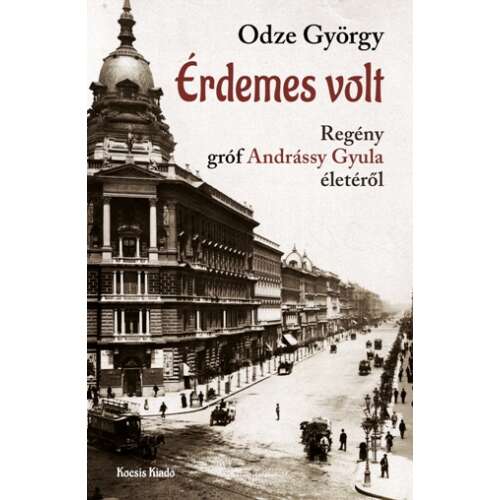 Érdemes volt - Regény Gróf Andrássy Gyula életéről | Pepita.hu